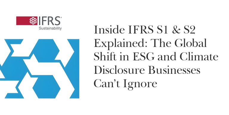 Inside IFRS S1 & S2 Explained: The Global Shift in ESG and Climate Disclosure Businesses Can’t ...