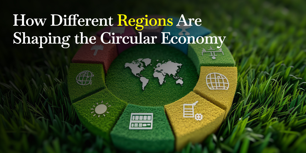 How Different Regions Are Shaping the Circular Economy - Fuller Academy